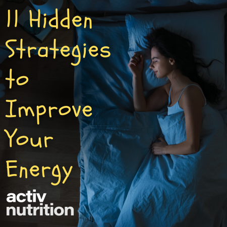 11 Hidden Strategies to Improve Your Energy - Activ Nutrition