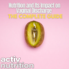 Nutrition and Its Impact on Vaginal Discharge - The Complete Guide ...
