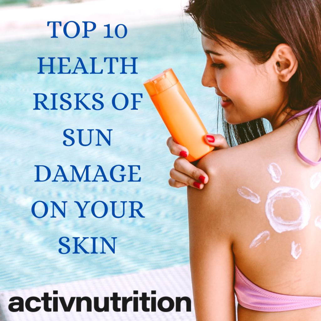 Top 10 Health Risks Of Sun Damage on Your Skin - Activ Nutrition