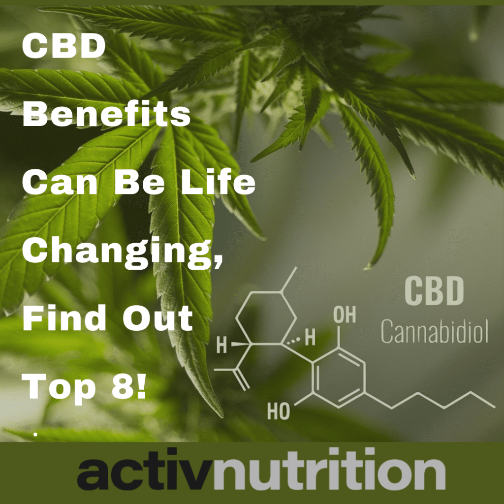 CBD Benefits Can Be Life Changing, Find Out Top 8! - Activ Nutrition